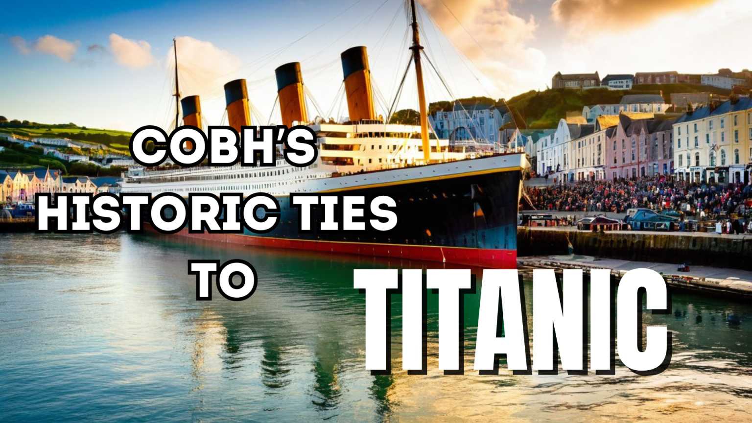 Cobh and The Titanic Connection: Cobh's Historical Ties to the Ill ...